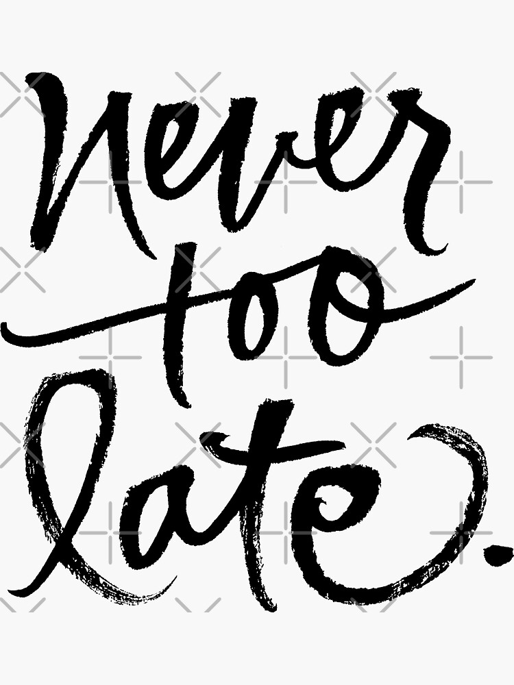 "Never Too Late" Sticker for Sale by GCDL | Redbubble