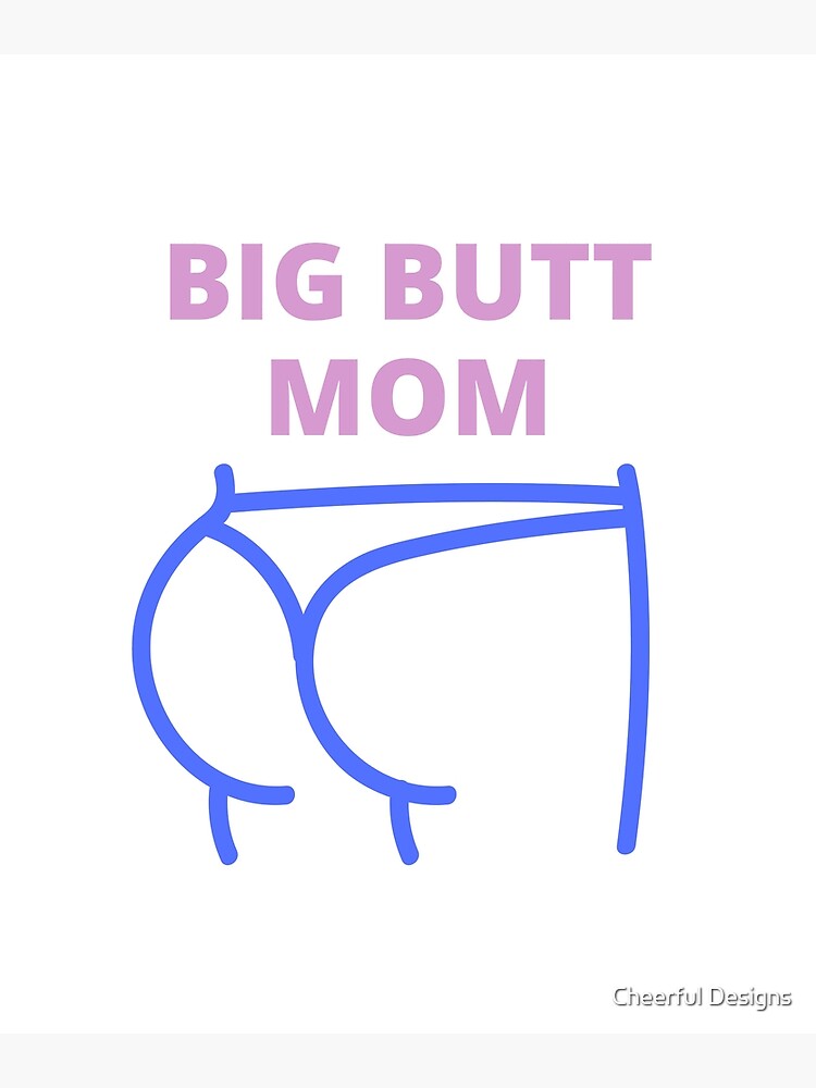Big Butt Mom Big Ass Mom Yes Im A Big Butt Mom Art Print For Sale By Cheerful Designs