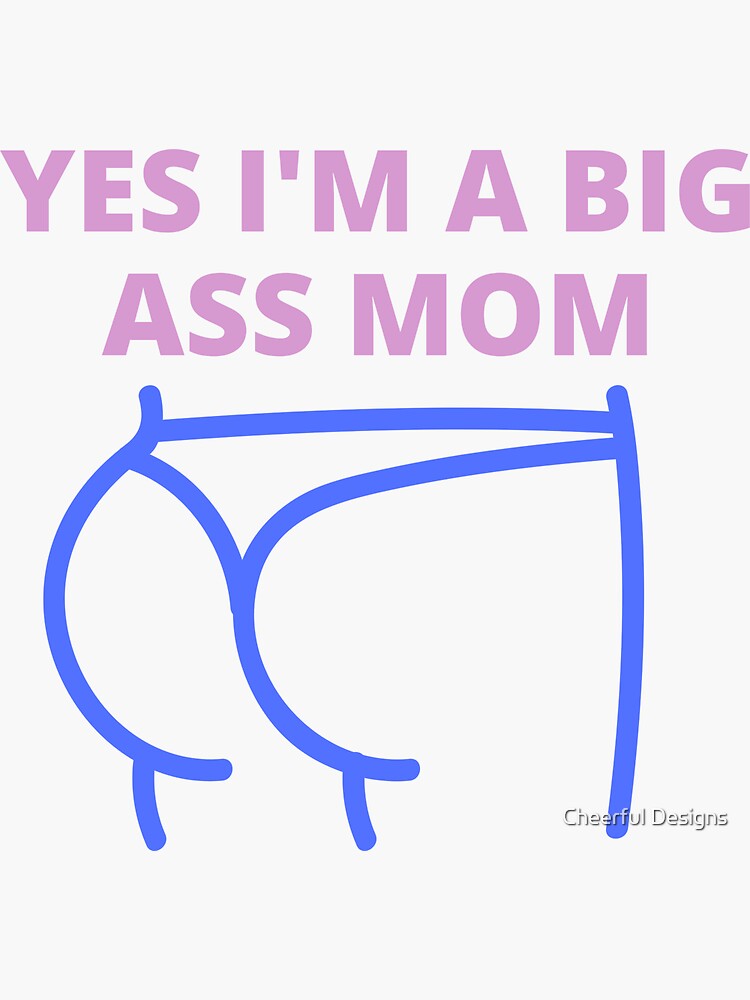 Yes Im A Ass Butt Mom Big Ass Mom Big Butt Mom Sticker By El Youssefi Redbubble