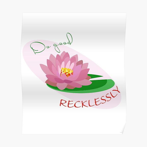 "Do Good Recklessly " Poster for Sale by TheRandomSith | Redbubble