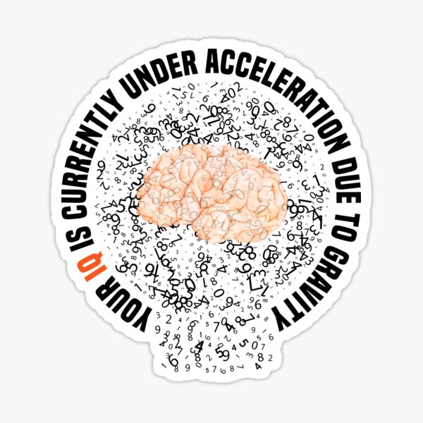 "Funny Your IQ Is Under Acceleration Due To Gravity" Sticker by tg ...