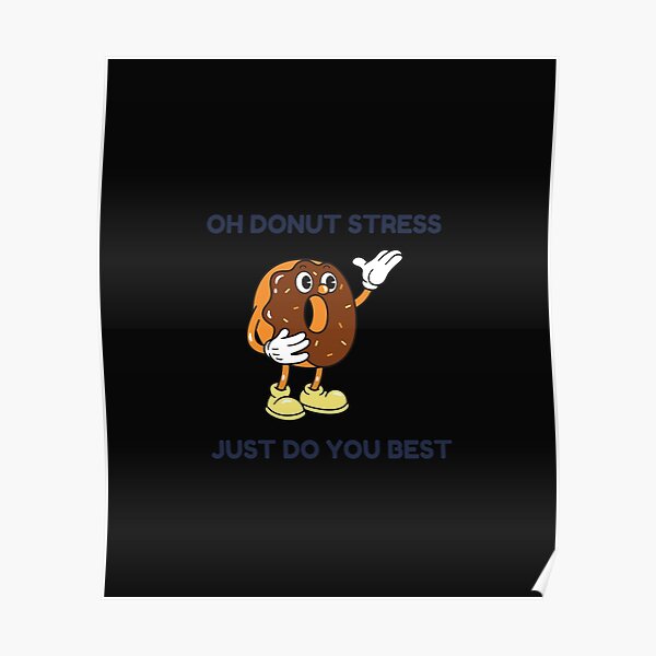 "donut stress just do you your best" Poster for Sale by sabergrid ...