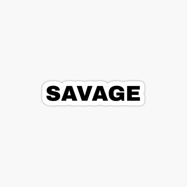 "Savage" Sticker by Shiro-To-Koro | Redbubble