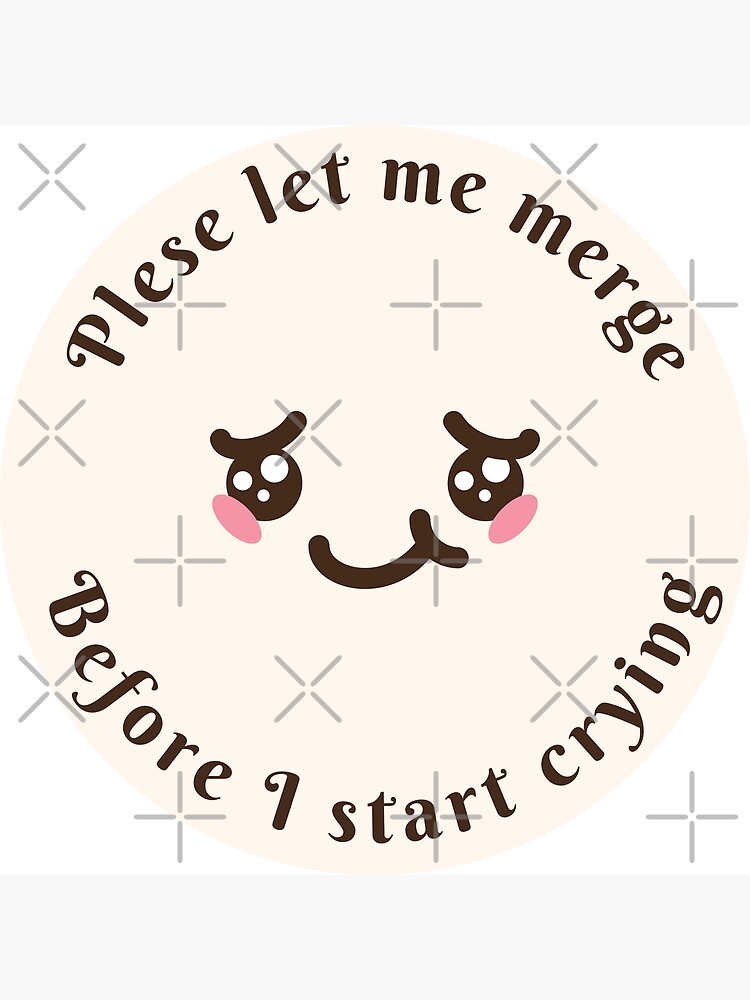 "please let me merge before i start crying" Poster for Sale by ...