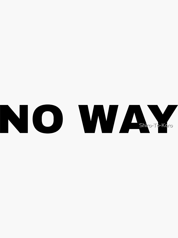 "No way" Sticker by Shiro-To-Koro | Redbubble