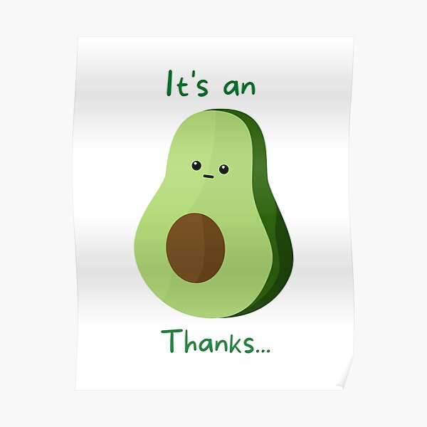 "Funny "It's an Avocado Thanks" Cute Meme Design" Poster by ...