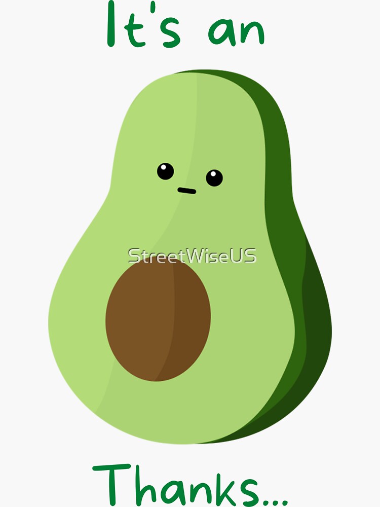 "Funny "It's an Avocado Thanks" Cute Meme Design" Sticker by ...