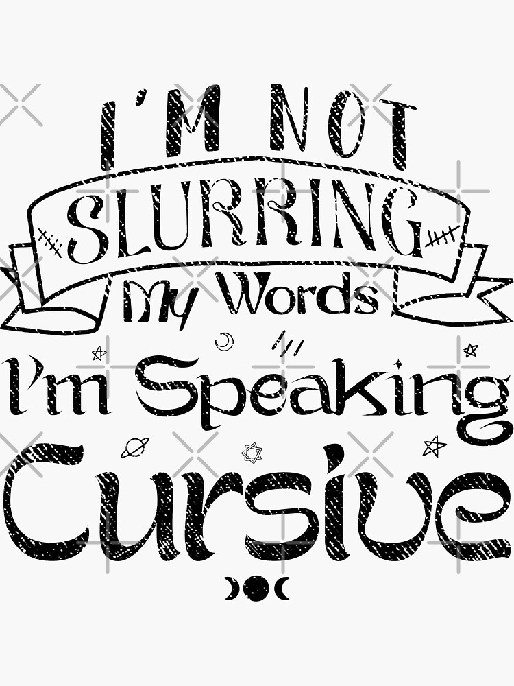 "Im Not Slurring My Words Im Speaking Cursive" Sticker for Sale by ...