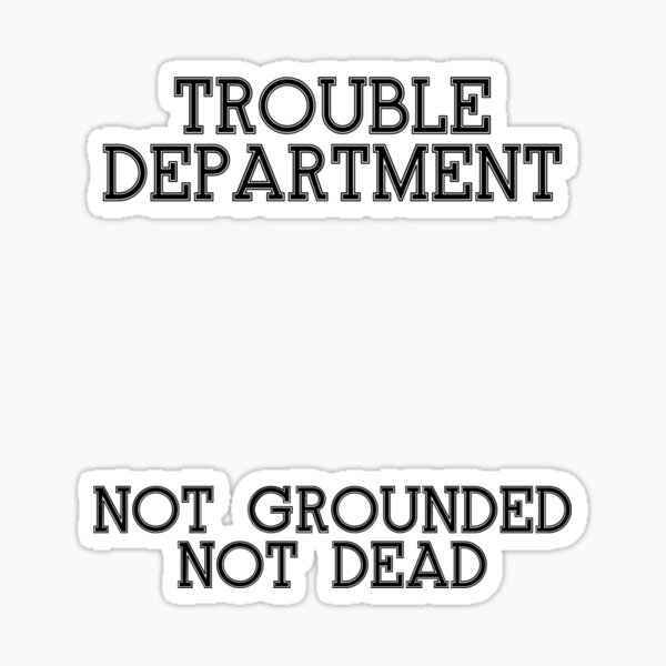 "Funny trouble department not grounded not dead shirt " Sticker by ...
