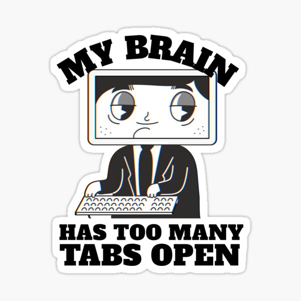 "My Brain Has Too Many Tabs Open" Sticker by crazydotdesigns | Redbubble