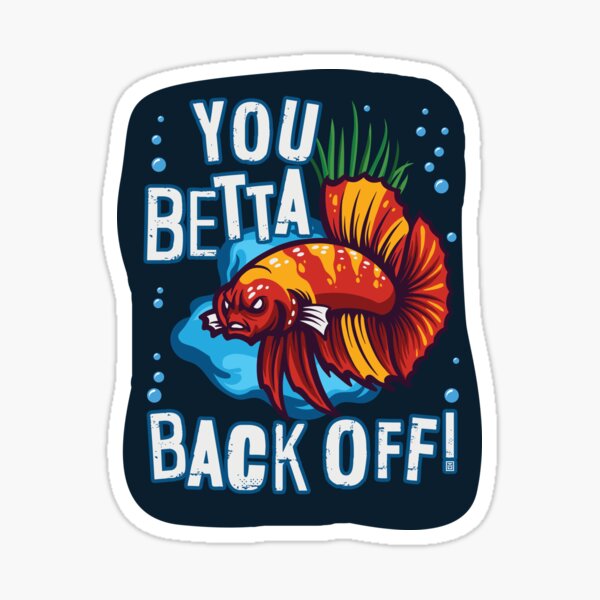 "Funny Fish Pun You Betta Back Off" Sticker by kdgprints | Redbubble