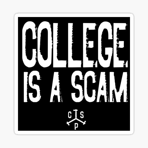 "COLLEGE IS A SCAM" Sticker by CurbstompProd | Redbubble