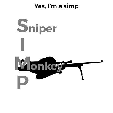 "Yes I'm a simp Sniper Monkey Funny Animal" Essential T-Shirt for Sale ...