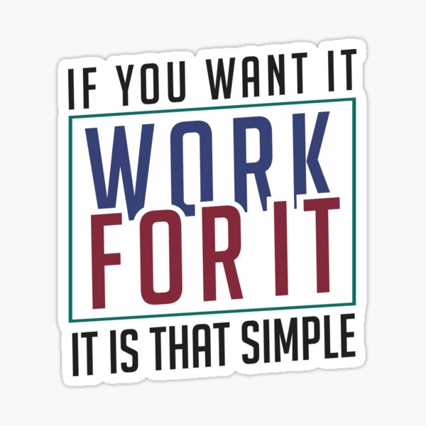 "If you want it work for it. It's that simple motivational quote ...