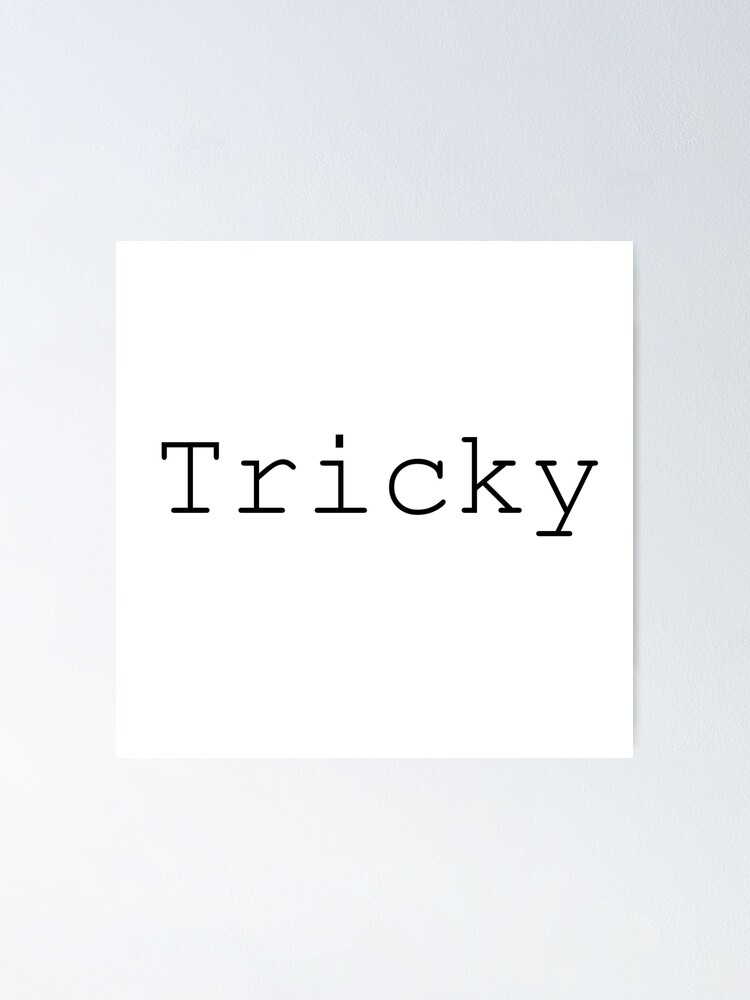 "Tricky." Poster for Sale by KGoPrintables | Redbubble