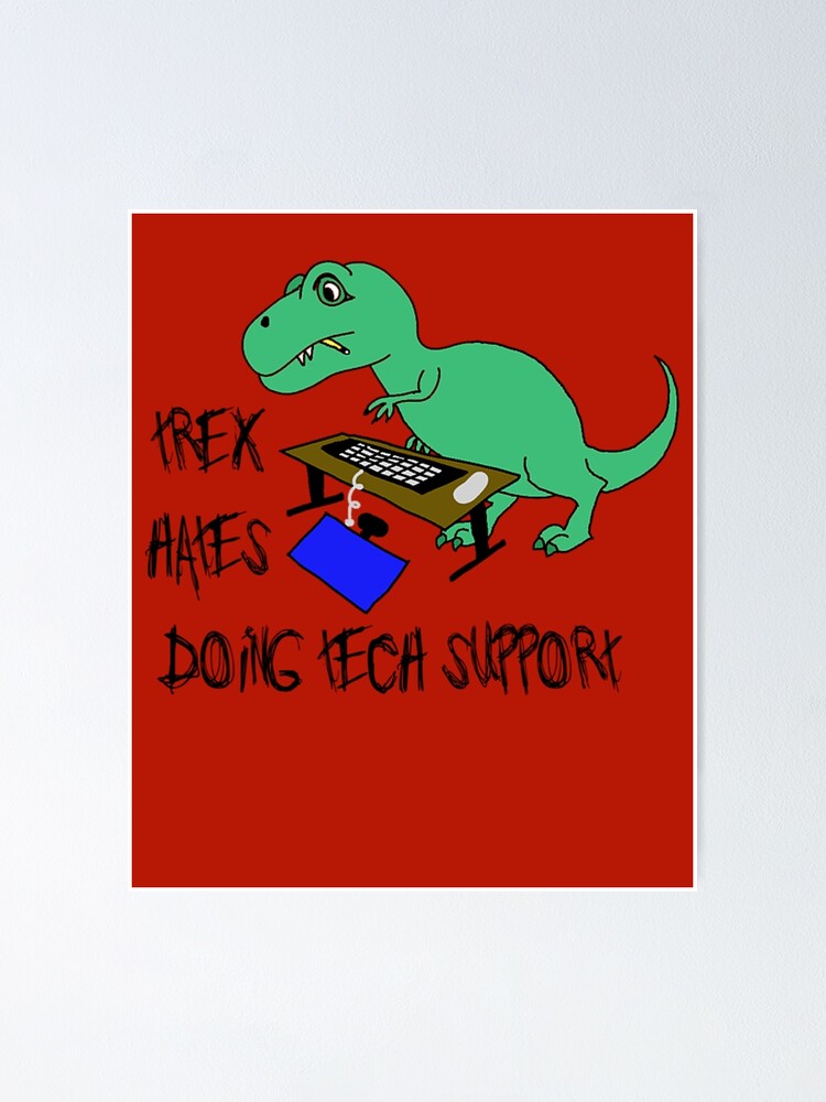"T-Rex Hates Doing Tech Support" Poster by Bolerovo | Redbubble