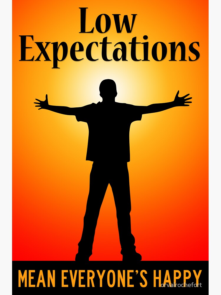 "low expectations everyone happy" Sticker by orvalrochefort | Redbubble