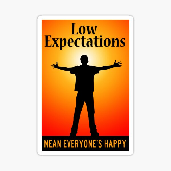"low expectations everyone happy" Sticker by orvalrochefort | Redbubble