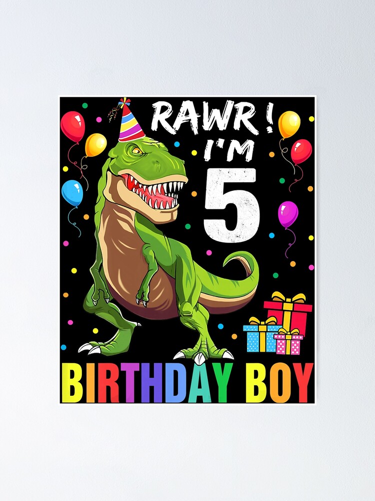 "Rawr Im 5 Birthday Boy Kids 5 Year Old 5th Birthday Boy T Rex Dinosaur" Poster by HugheDemeyer ...