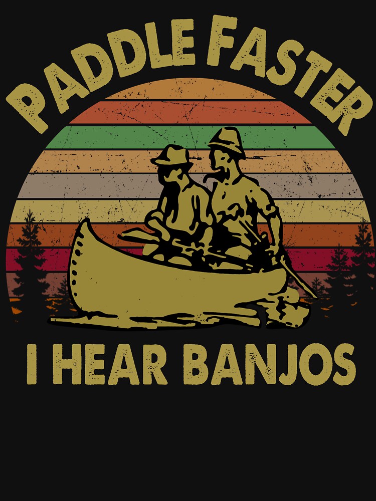 "Paddle Faster I Hear Banjos Deliverance" T-shirt for Sale by ...