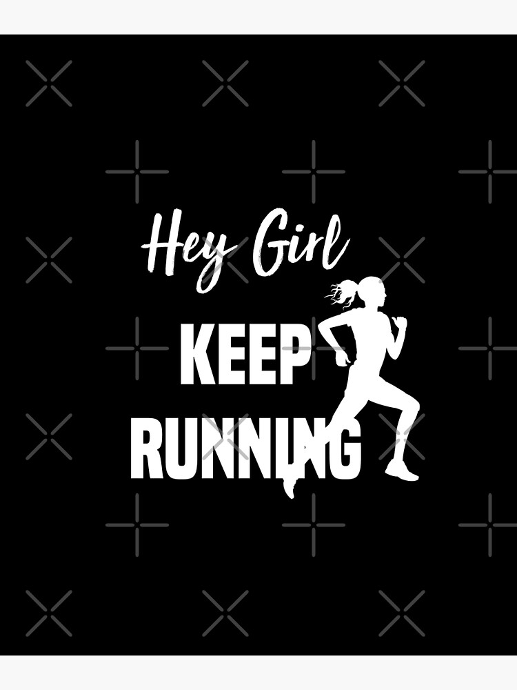 "Hey Girl Keep Running - funny mom girls workout " Poster for Sale by ...
