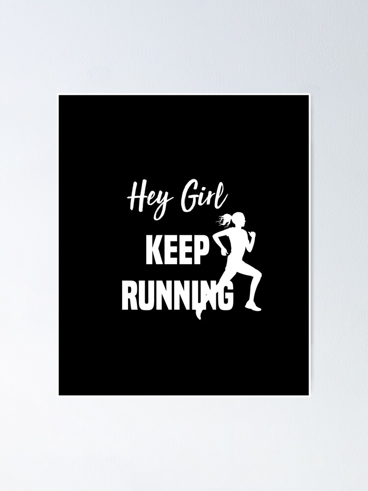 "Hey Girl Keep Running - funny mom girls workout " Poster for Sale by ...