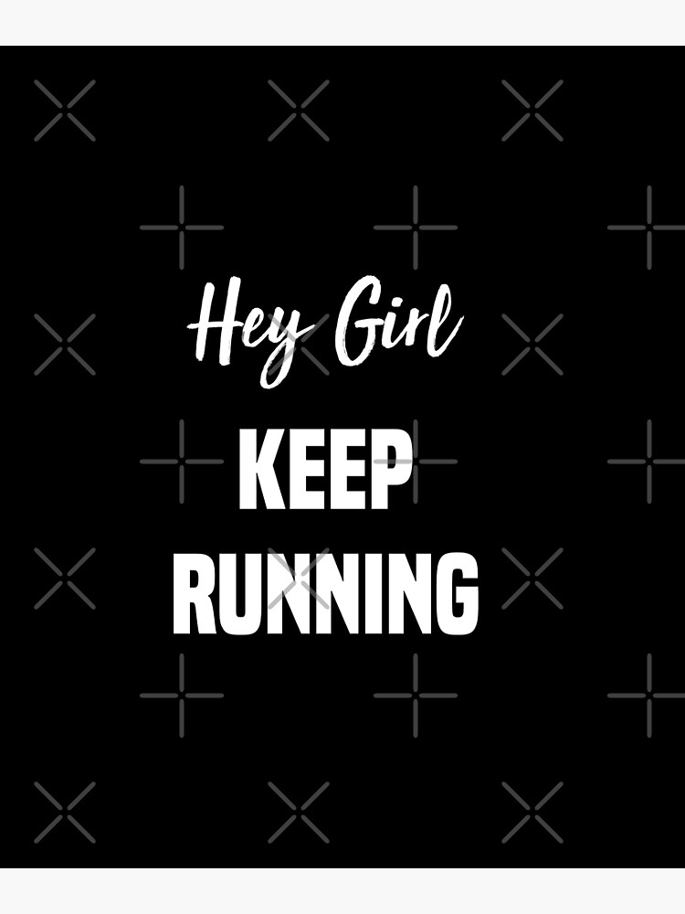 "Hey Girl Keep Running - funny mom girls gym workout " Poster for Sale ...