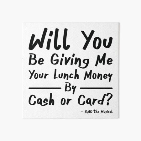 "EMO The Musical - Lunch Bully... Black font" Art Board Print by ...