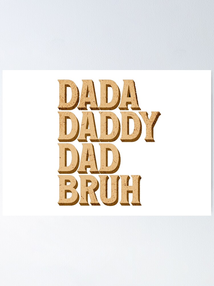 "Dada Daddy Dad Bruh" Poster for Sale by Nileshperera | Redbubble