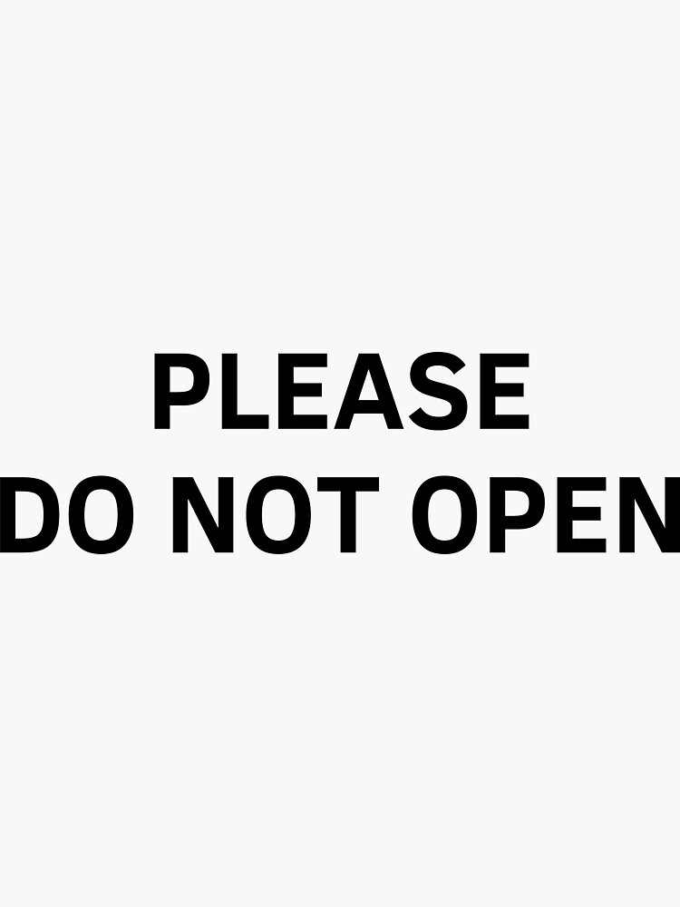 "Please Do Not Open" Sticker by DanielDil | Redbubble