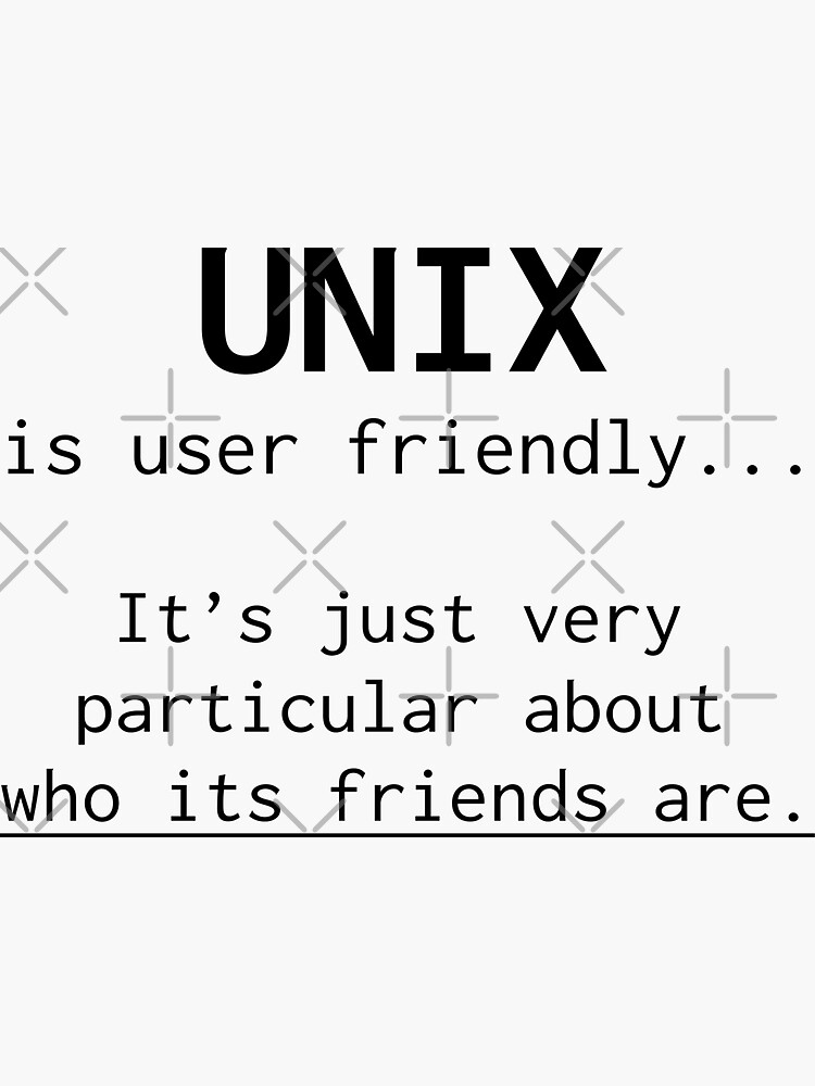 "Unix Is User Friendly - Funny Programmers Saying" Sticker by ...
