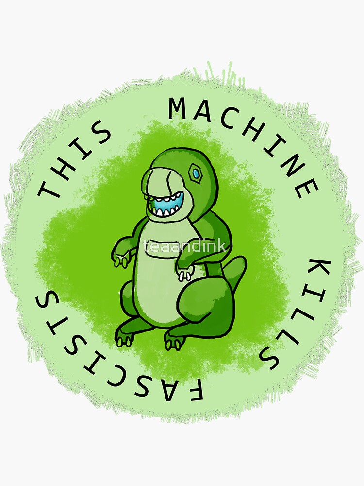 "This Machine Kills Fascists" Sticker for Sale by teaandink | Redbubble