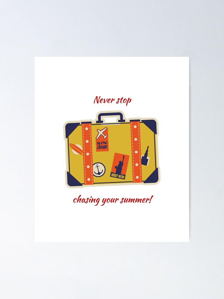 "Never stop chasing your summer." Poster for Sale by cooldesignsalot ...