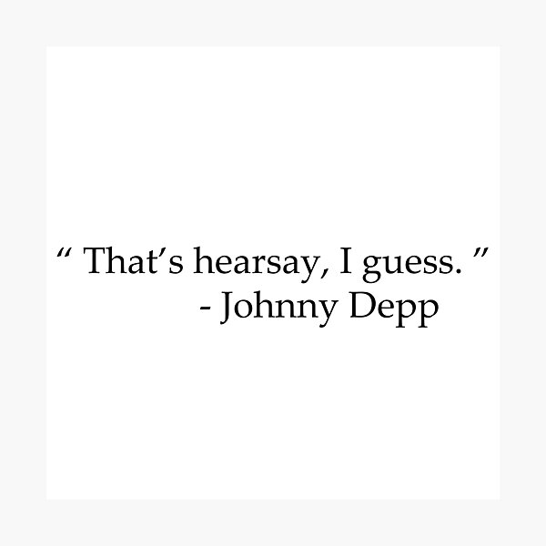 "" That's hearsay, I guess. " Quote by Johnny Depp" Photographic Print ...