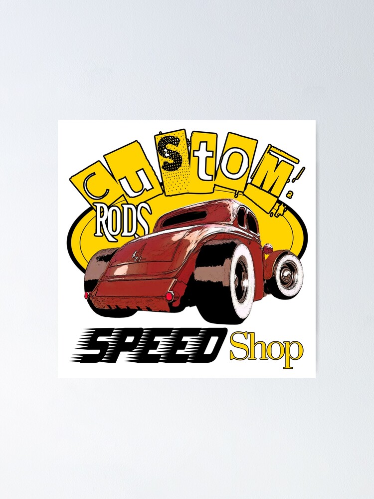 "Custom Rods Speed Shop - Hot Rod Cars" Poster by WilcoxPhotoArt ...