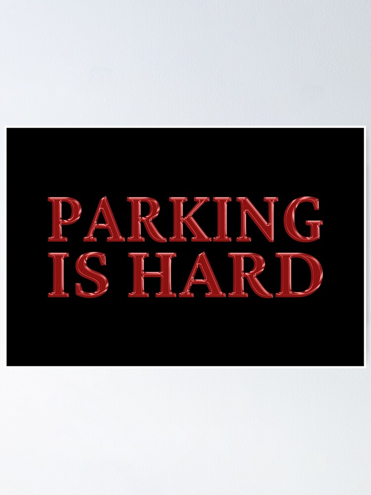 "Parking Is Hard Red Bad Parking" Poster for Sale by Zee-Tree | Redbubble