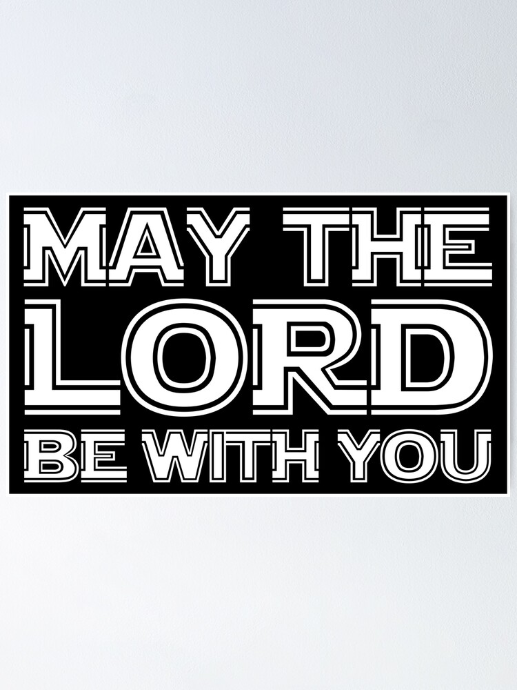 "May The Lord Be With You" Poster for Sale by plushism | Redbubble