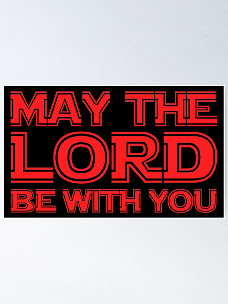 "May The Lord Be With You" Poster for Sale by plushism | Redbubble