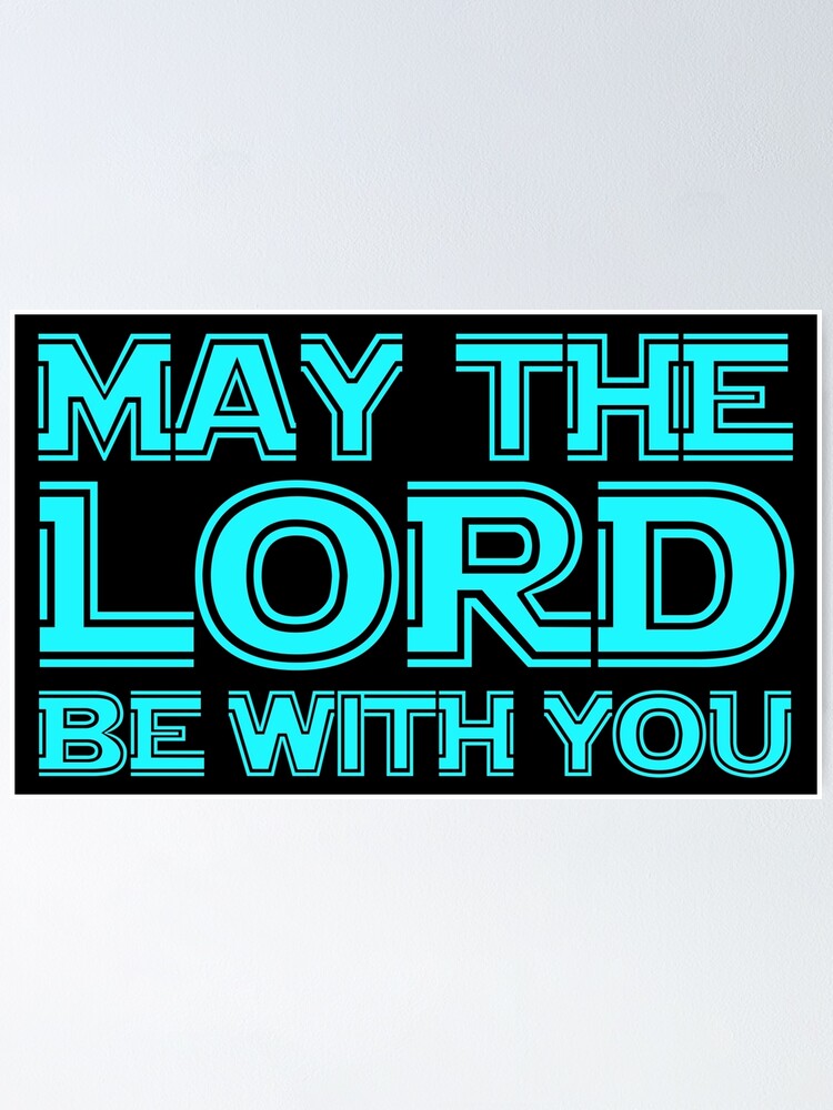 "May The Lord Be With You" Poster for Sale by plushism | Redbubble
