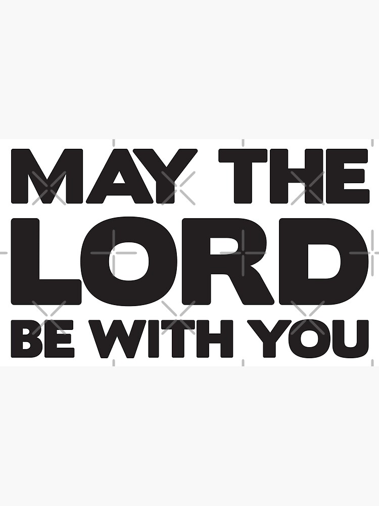 "May The Lord Be With You" Poster for Sale by plushism | Redbubble