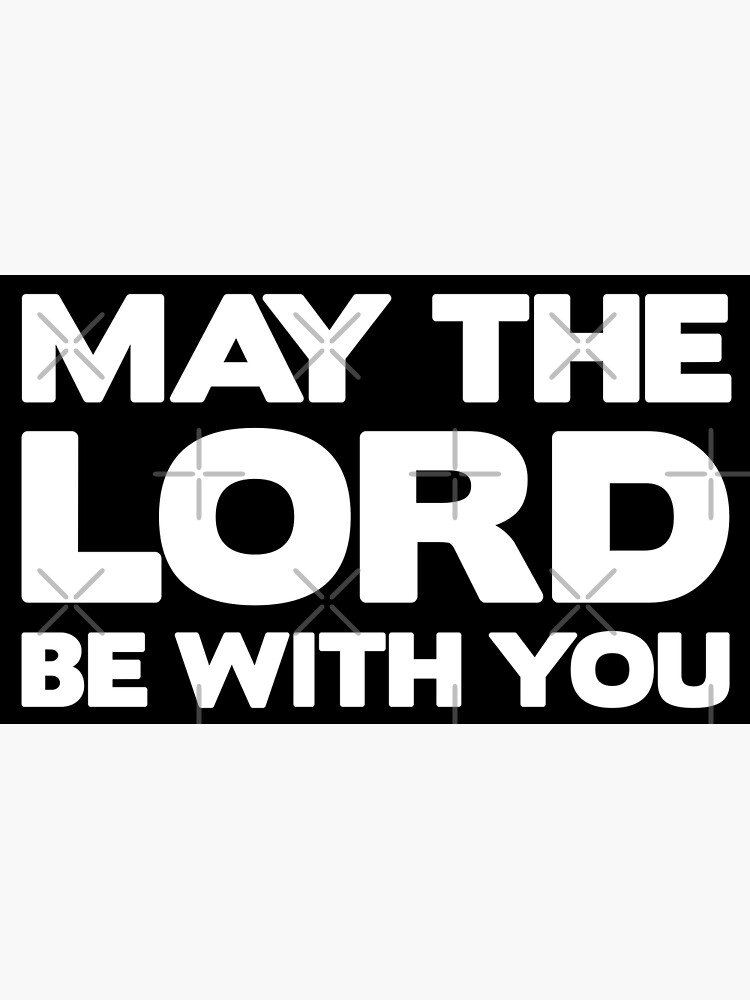 "May The Lord Be With You" Poster for Sale by plushism | Redbubble
