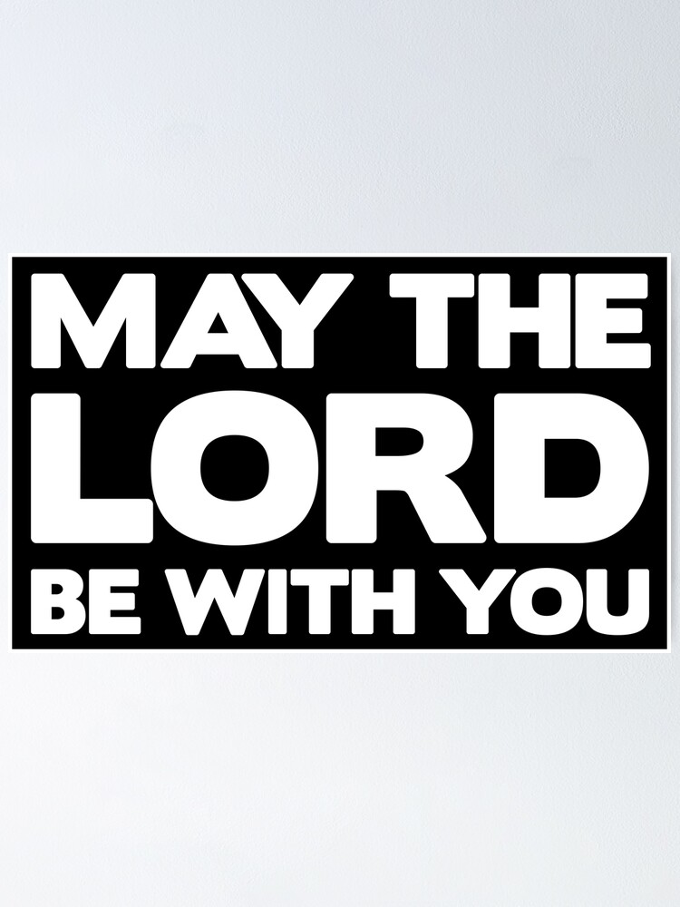 "May The Lord Be With You" Poster for Sale by plushism | Redbubble