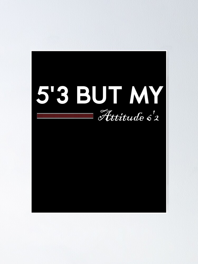"5'3 But My attitude 6'2 Sarcastic Dark Humor Funny Meme" Poster for ...