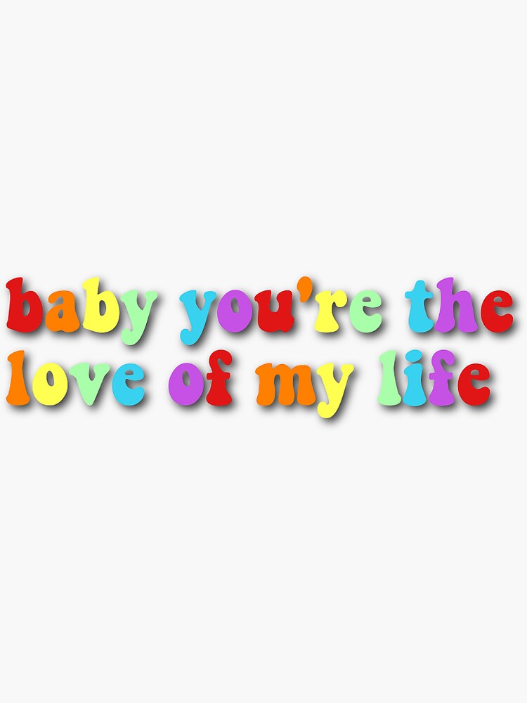"baby you're the love of my life" Sticker by charlythevine14 | Redbubble