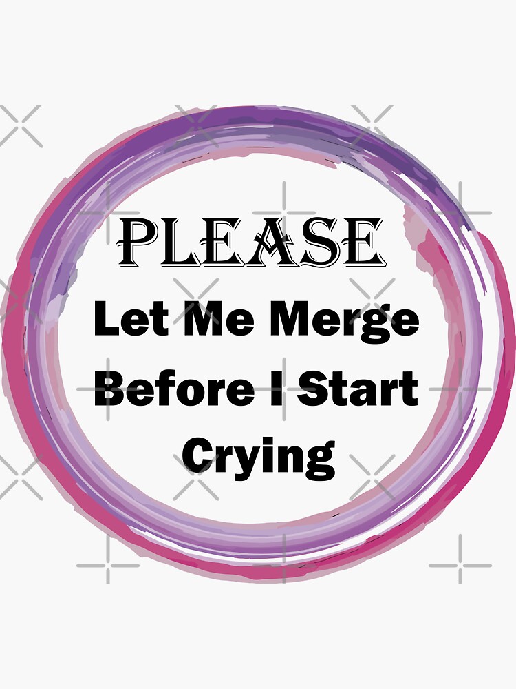 please-let-me-merge-before-i-start-crying-sticker-by-farahhedd