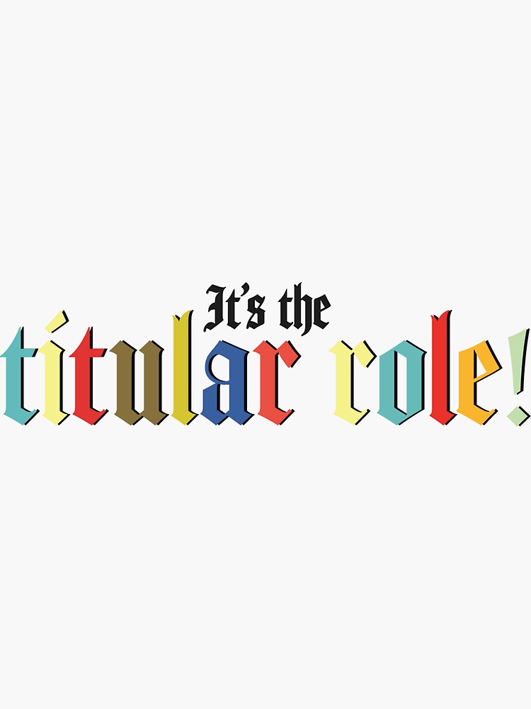 "It's the Titular Role" Sticker for Sale by alysonohara | Redbubble
