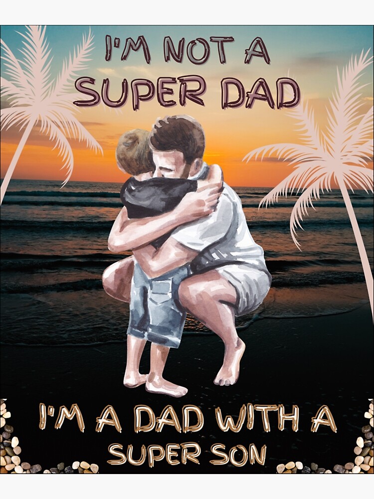 "I am Not a Super Dad I am a Dad with A Super Son - Happy Fathers Day ...