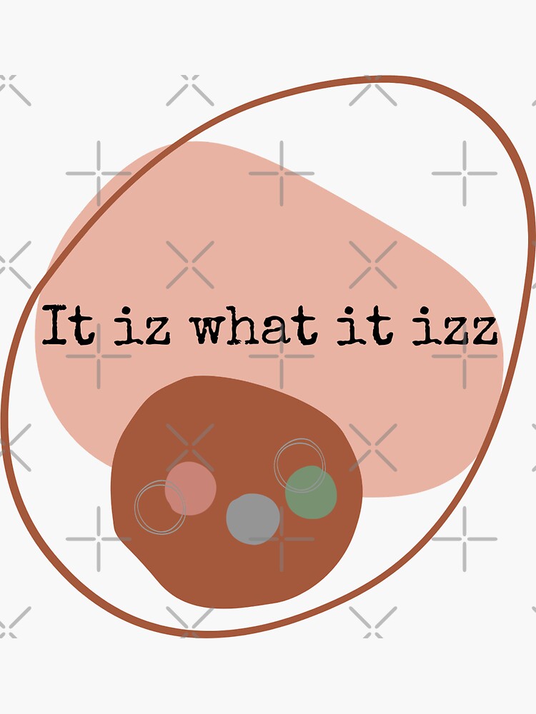 "It iz what it izz" Sticker for Sale by Lilac225769 | Redbubble