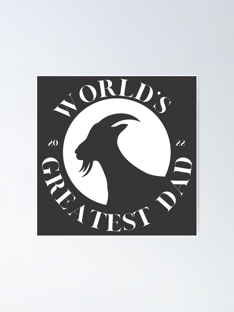 "WORLD'S GREATEST DAD (GOAT)" Poster for Sale by rodelyn | Redbubble