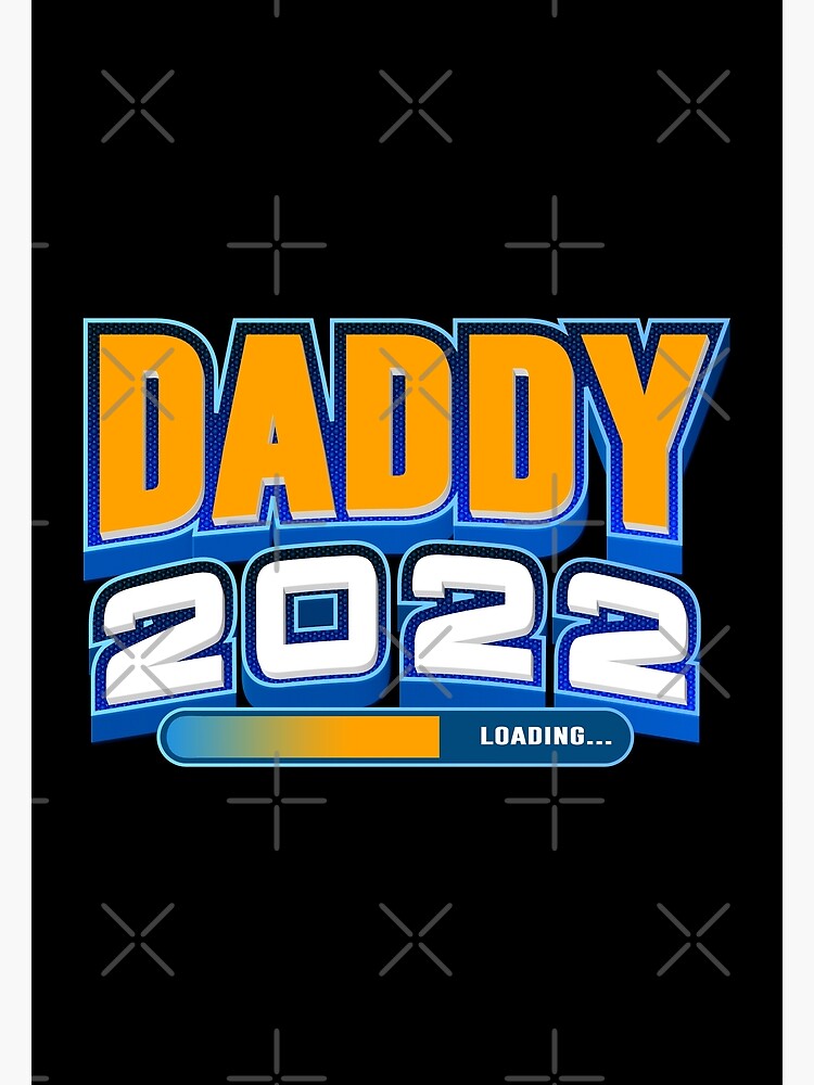 "Daddy 2022 Loading" Art Print for Sale by schtulmann | Redbubble